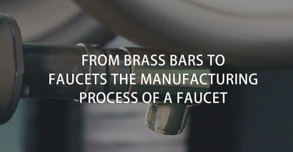 Best Faucet manufacturer process of a faucet - 2023 Taps