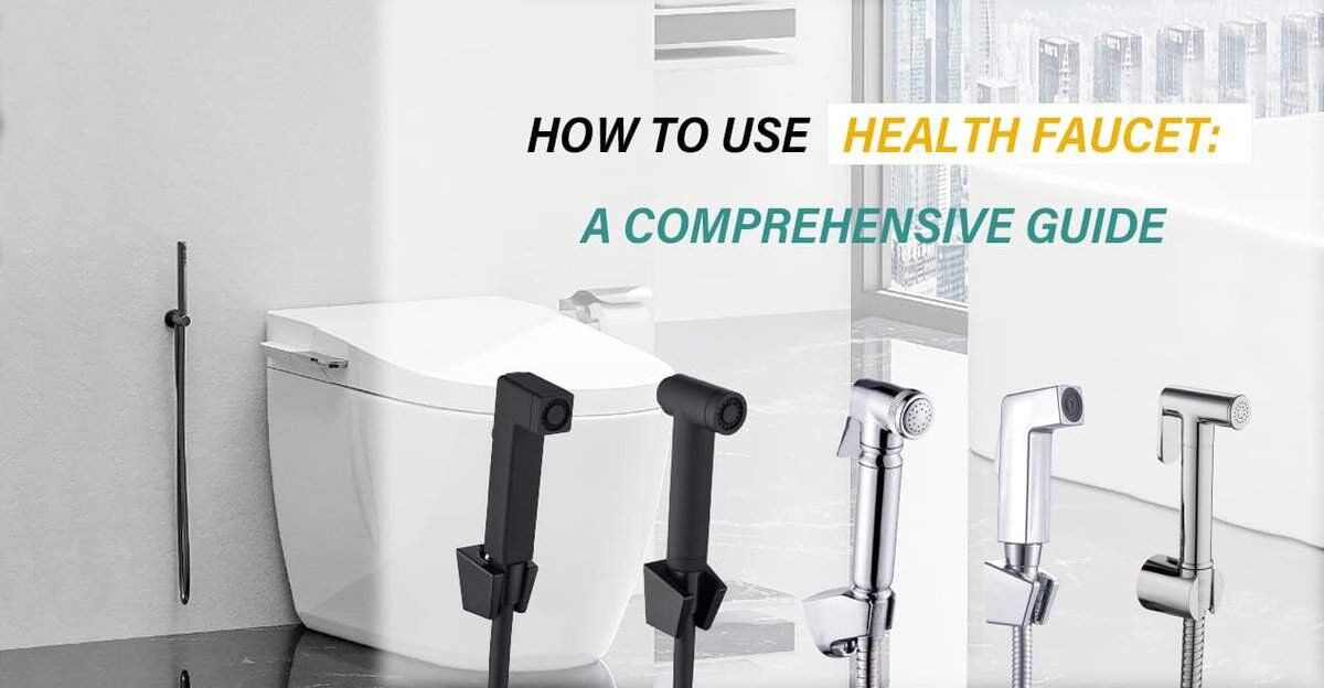 HOW TO USE HEALTH FAUCET 1 COMPREHENSIVE GUIDE