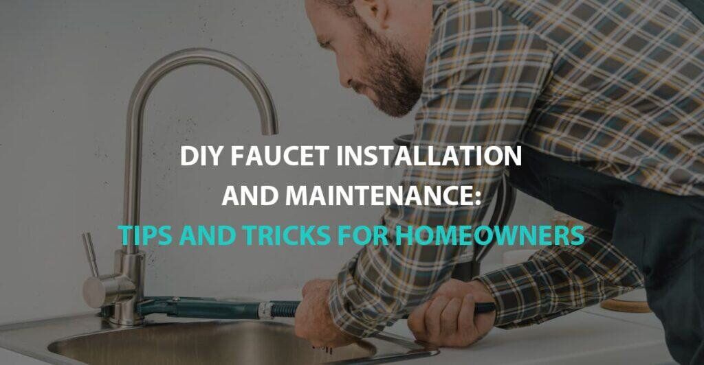 DIY Faucet Installation and Maintenance for homeowners 2024