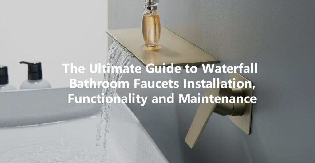 The Ultimate Guide to Waterfall Bathroom Faucets Installation - faucetu.com