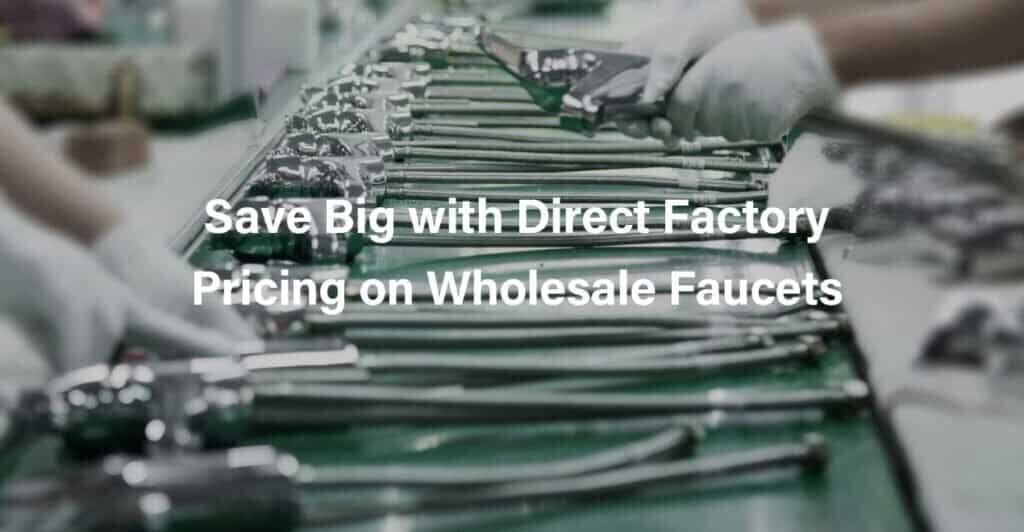 Save Big with Direct Factory Pricing on Wholesale Faucets - faucetu.com