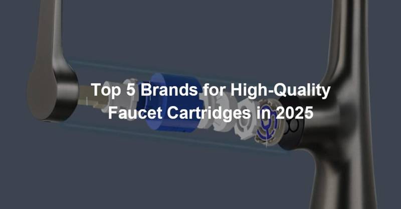 Top 5 Brands for High-Quality Faucet Cartridges in 2025 - faucetu.com