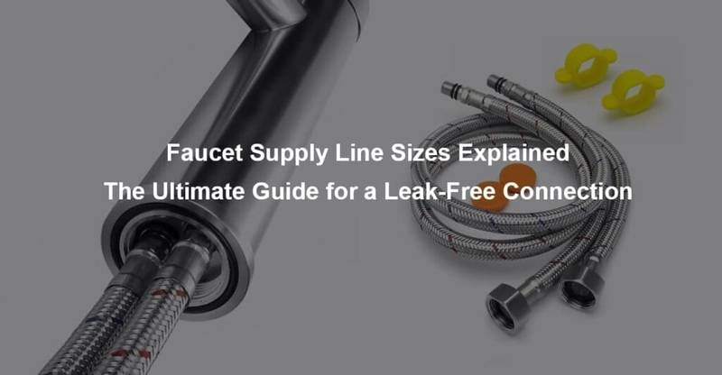 Faucet Supply Line Sizes Explained-The Ultimate Guide 2025